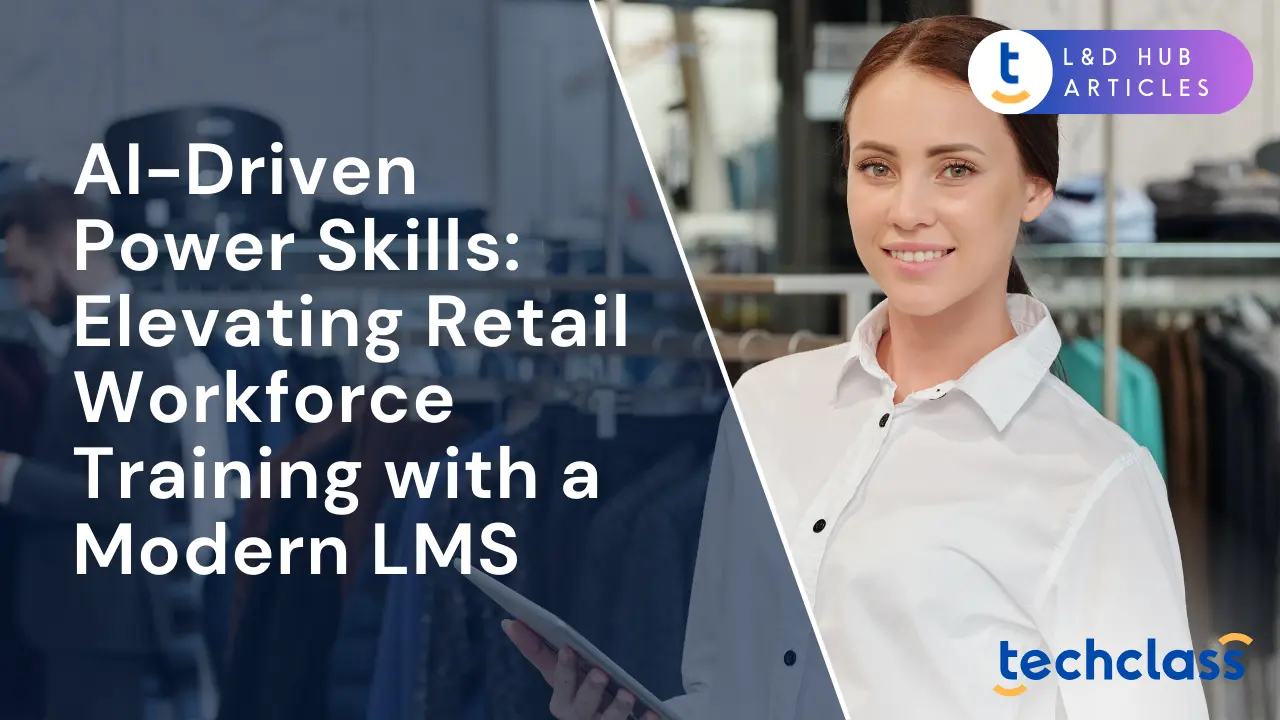Transform Retail Training: AI, Power Skills & Modern LMS — TechClass