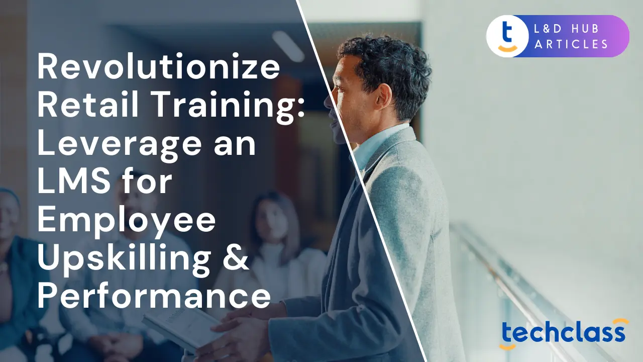 Retail Performance: Upskill Employees with a Dynamic LMS — TechClass