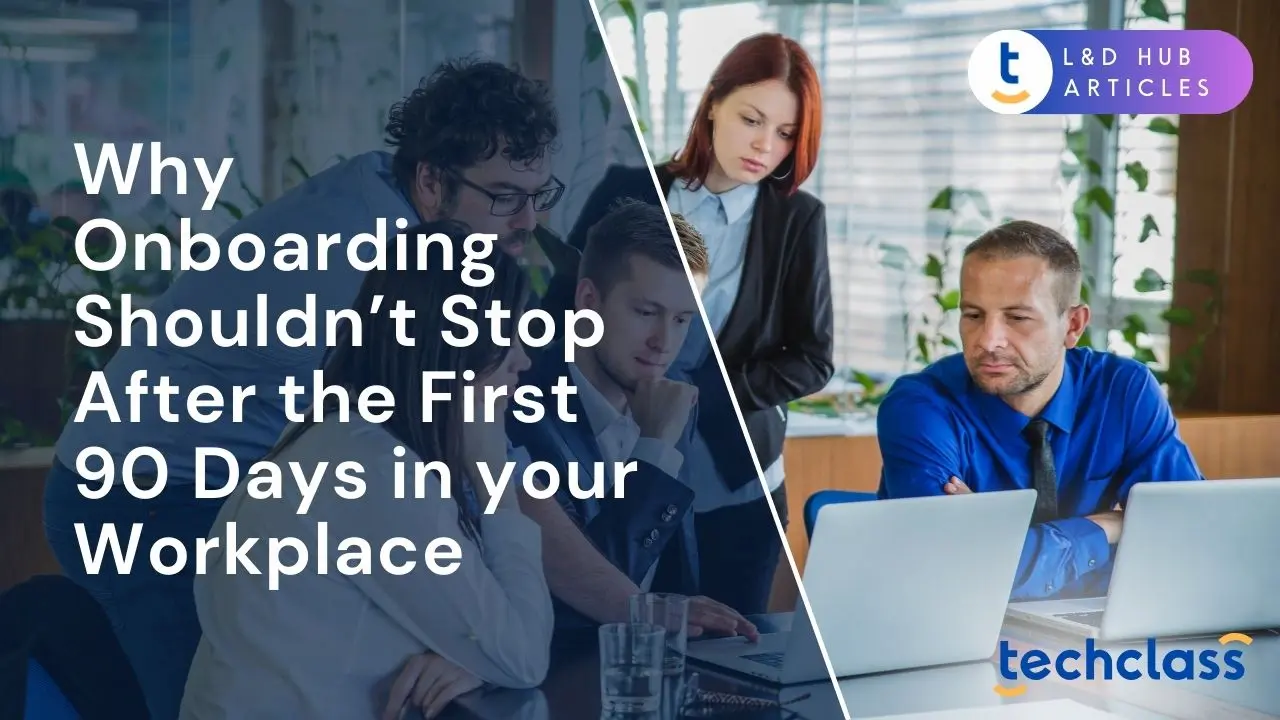 Why Onboarding Should Go Beyond 90 Days — TechClass
